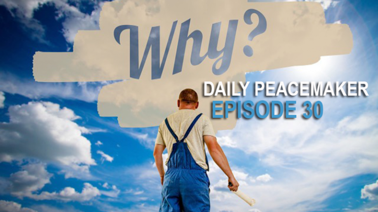 WHY? | Daily Peacemaker