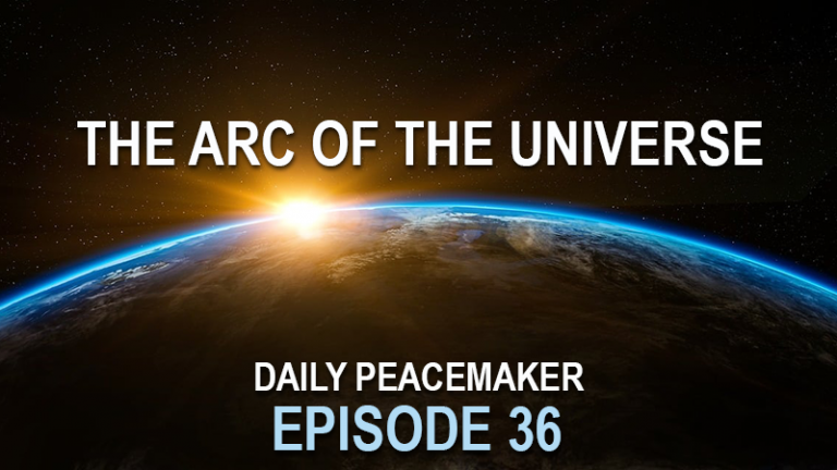 The Arc of the Universe | Daily Peacemaker